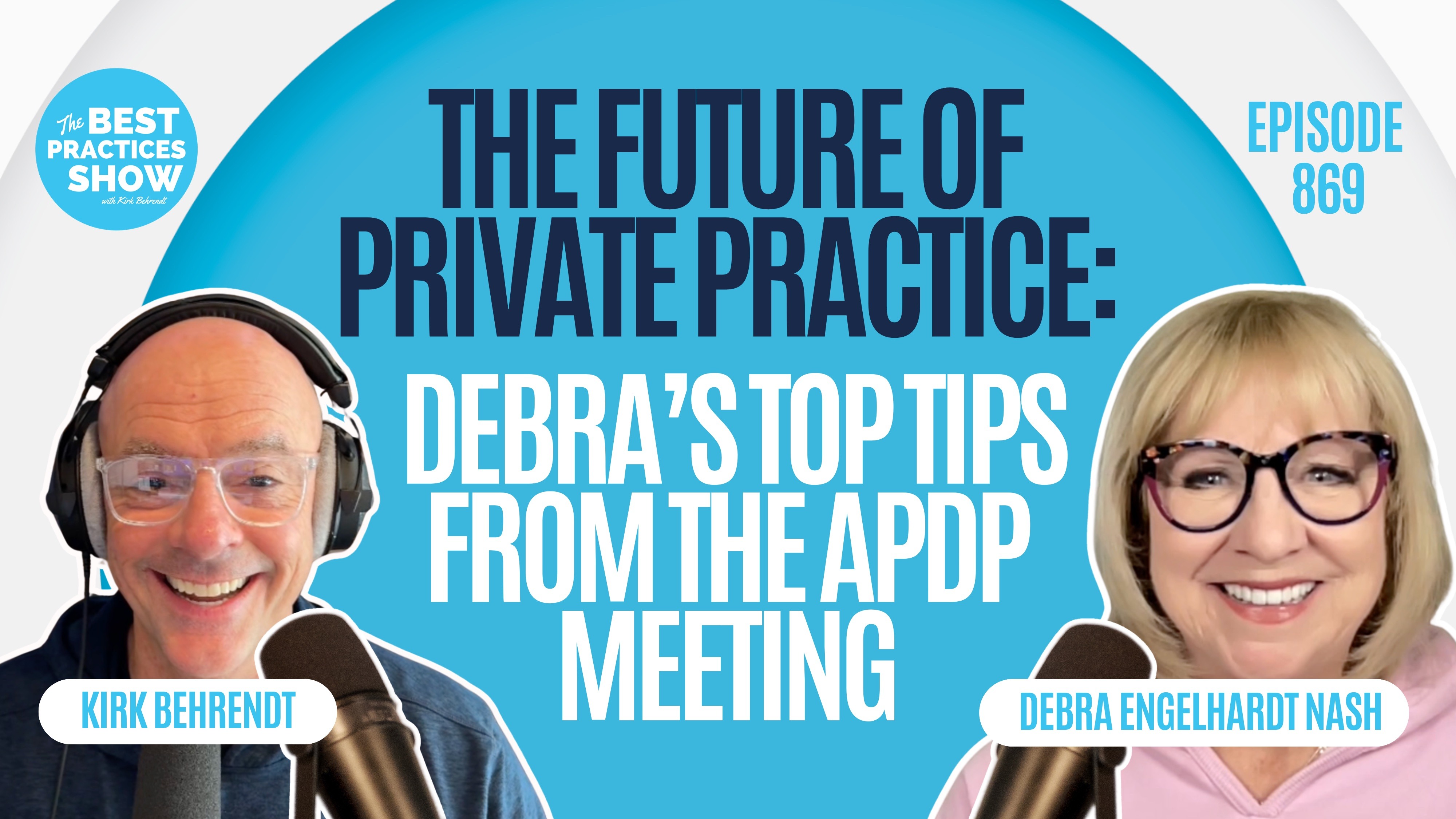 869: The Future of Private Practice: Debra’s Top Tips from the APDP Meeting – Debra Engelhardt-Nash